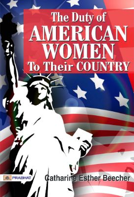 The Duty of American Women to Their Country by Catharine Esther Beecher ...