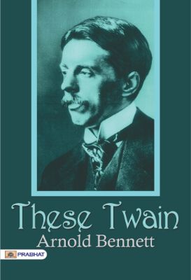 These Twain by Arnold Bennett – Shri Guru Nanak Dev Public Digital Library